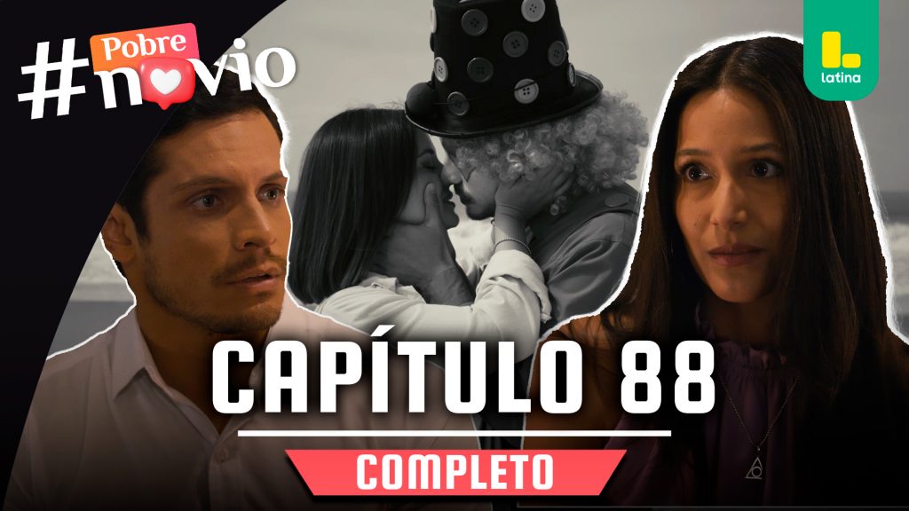 POBRE NOVIO – CAPÍTULO 88 COMPLETO: Viernes 04 de abril
